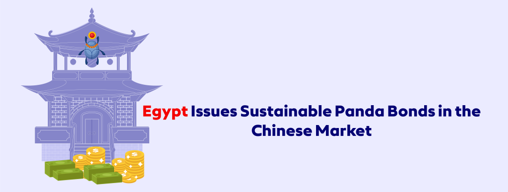 Egypt Achieved a Milestone by Issuing Sustainable Panda Bonds in the ...