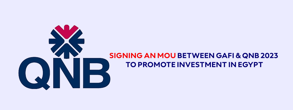 Signing an MOU between GAFI & QNB 2023 To Promote Investment in Egypt