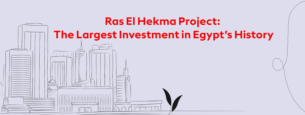 Ras El Hekma Project: The Largest & Great Investment in Egypt’s History ...